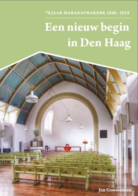 70 jaar Maranathakerk 1949-2019: een nieuw begin in Den Haag, DNH